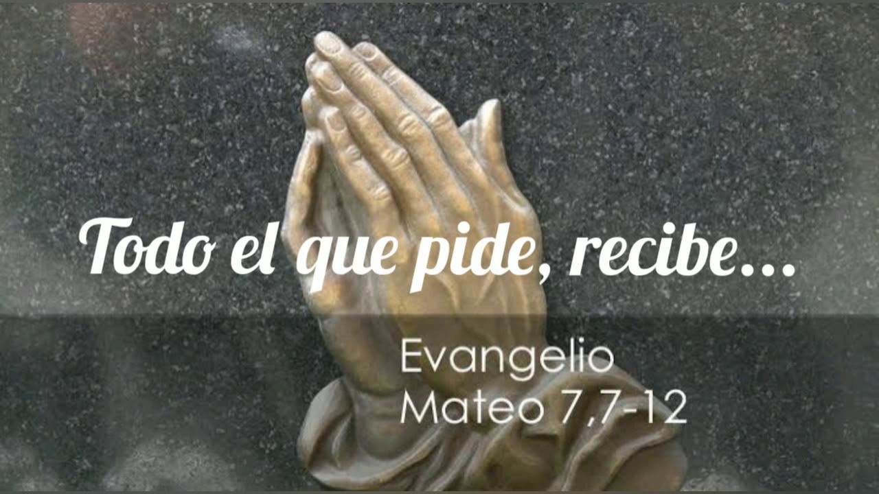 Mateo 7, 7-12. Pide y se te dará. - YouTube