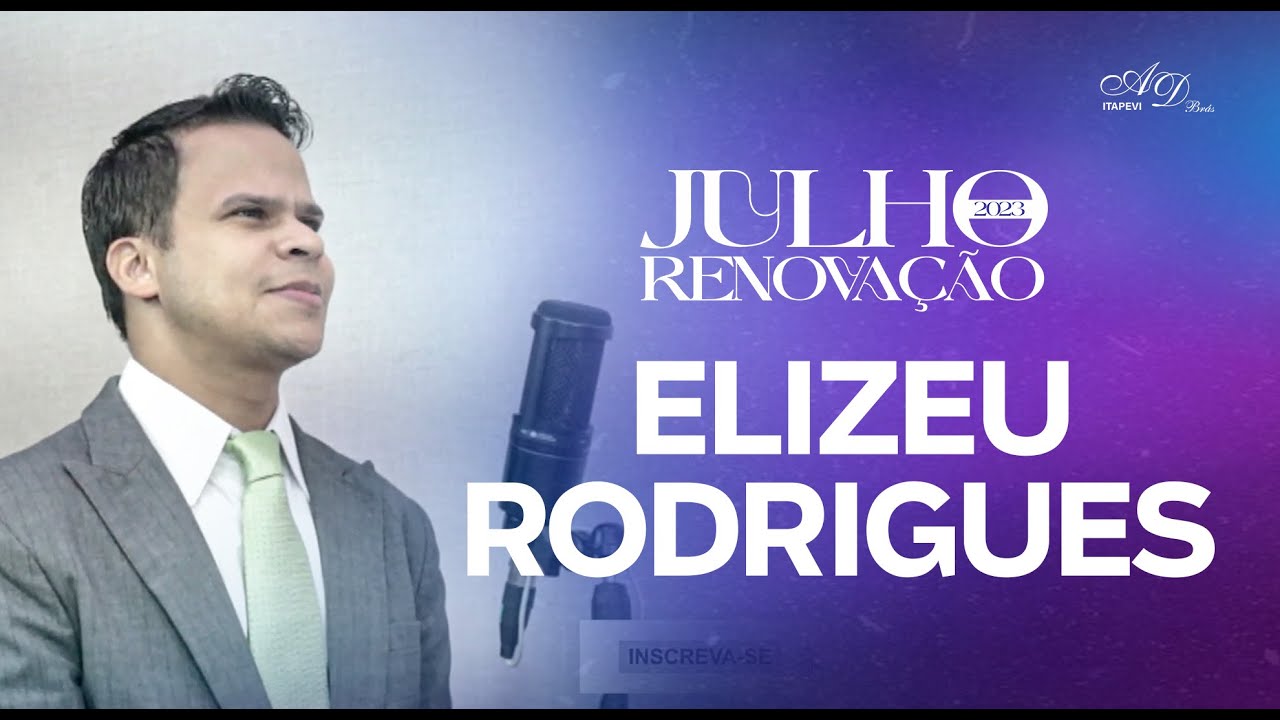 Pr. Elizeu Rodrigues - Podcast AD. Brás Itapevi - Julho Renovação 2023 ...