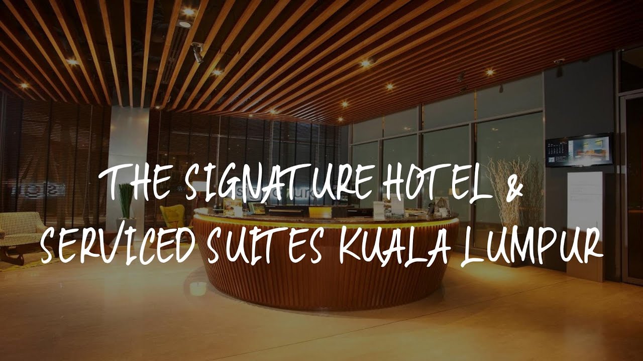The Signature Hotel & Serviced Suites Kuala Lumpur Review - Kuala ...