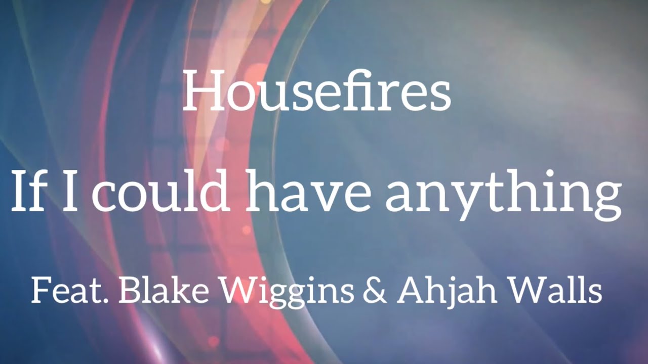 If I could have anything | Housefires | Lyric Videos - YouTube