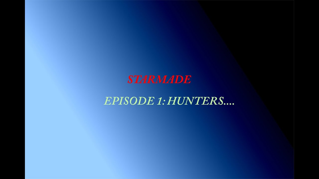 STARMADE EPISODE 1: HUNTERS! - YouTube