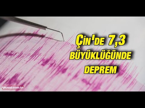 Çin'de 7,3 büyüklüğünde deprem