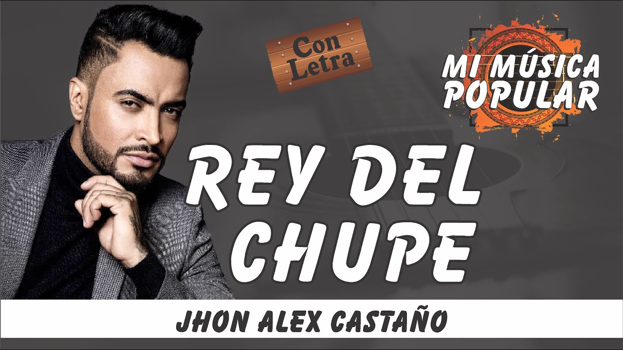 Rey Del Chupe - Jhon Alex Castaño - Con Letra (Video Lyric) - YouTube