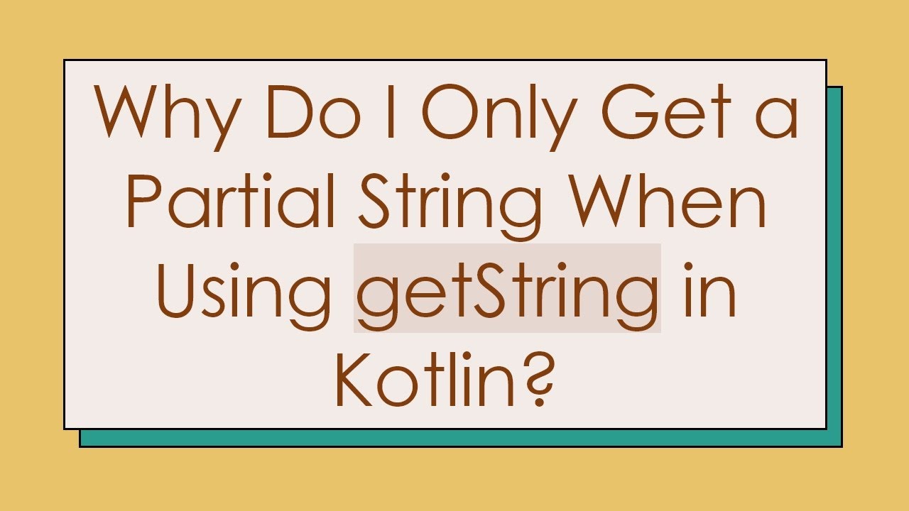 Why Do I Only Get A Partial String When Using Getstring In Kotlin 8971