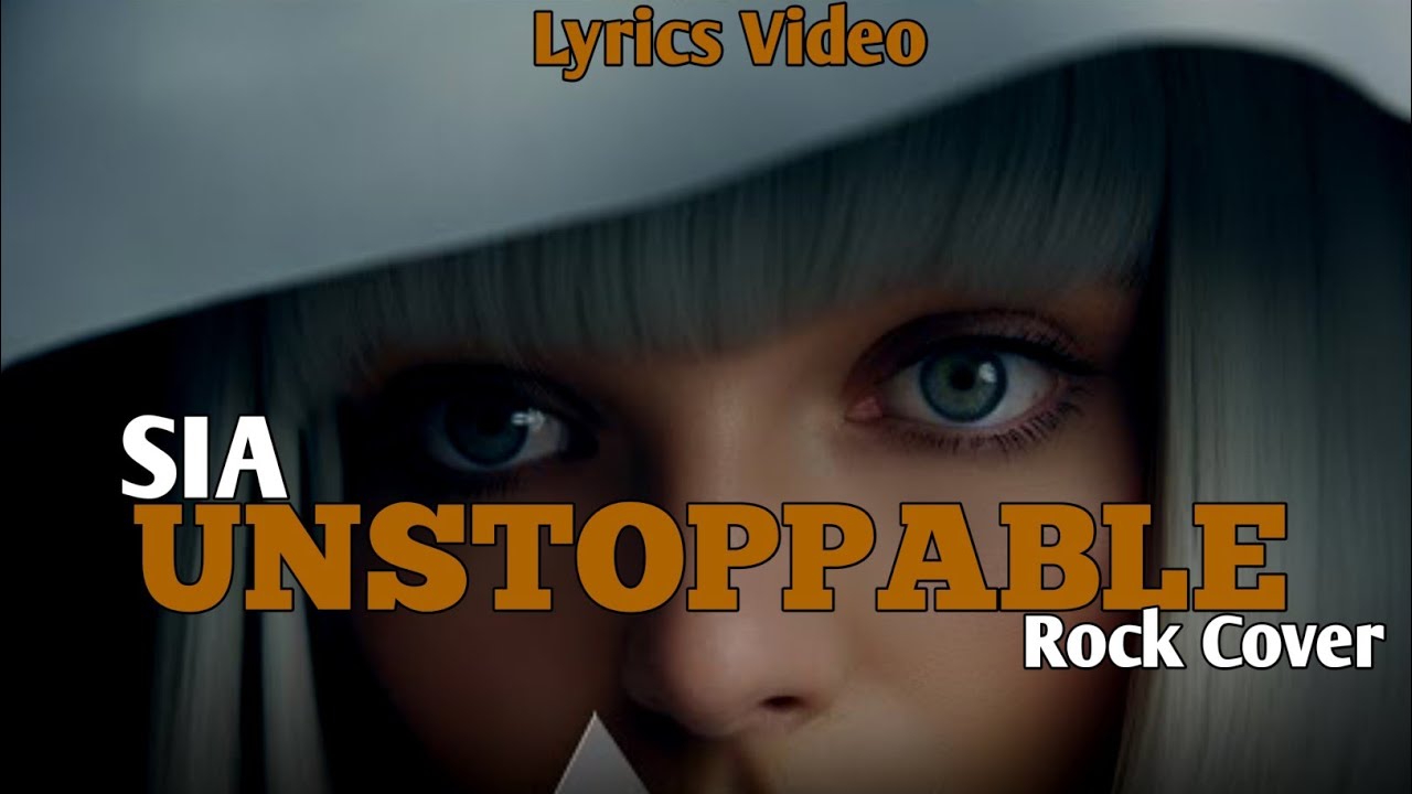 Sia - UNSTOPPABLE || Rock Cover lyrics Video - YouTube