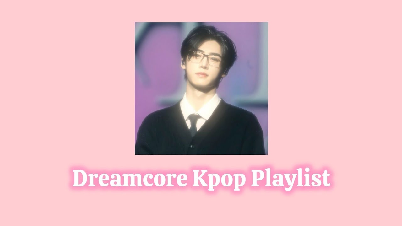 Dreamcore Kpop Playlist! - YouTube