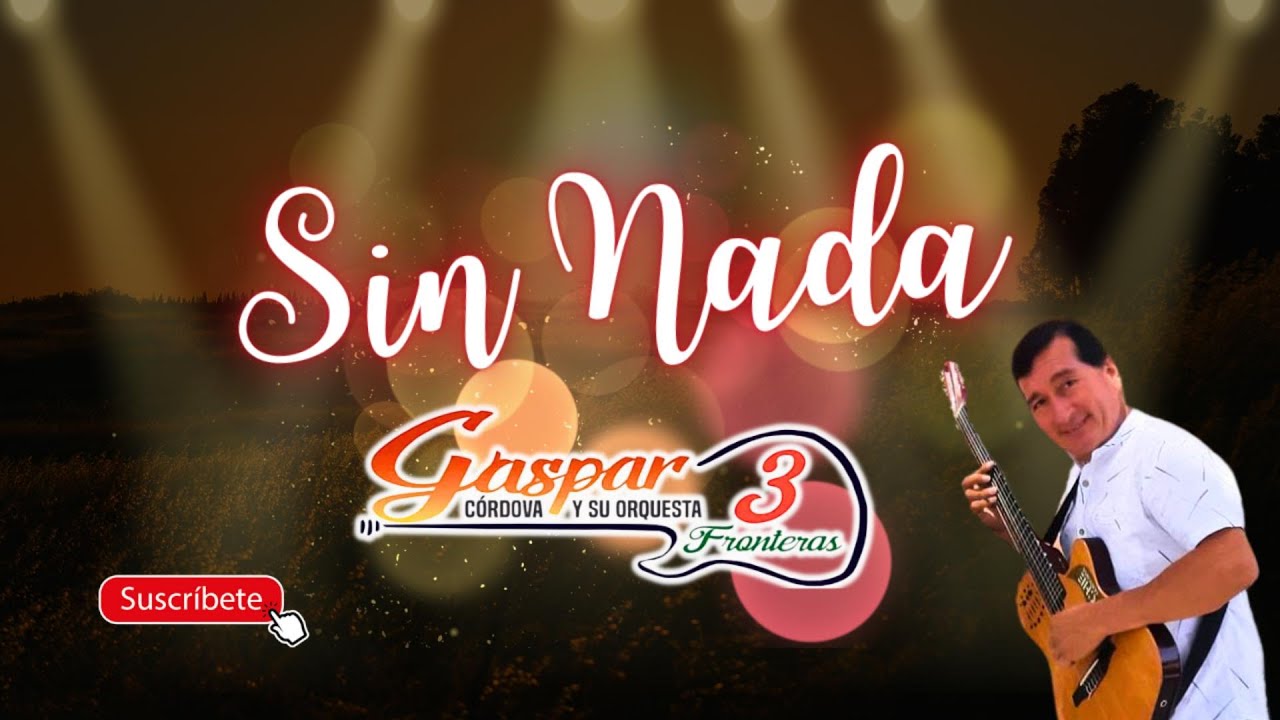 SIN NADA - GASPAR CORDOVA Y SU ORQUESTA 3 FRONTERAS - YouTube