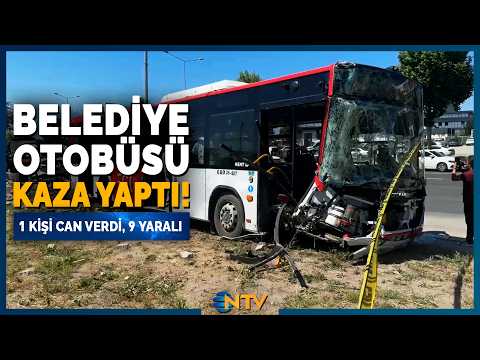 Belediye Otobüsü Kaza Yaptı: 1 Kişi Öldü, 9 Yaralı! | NTV