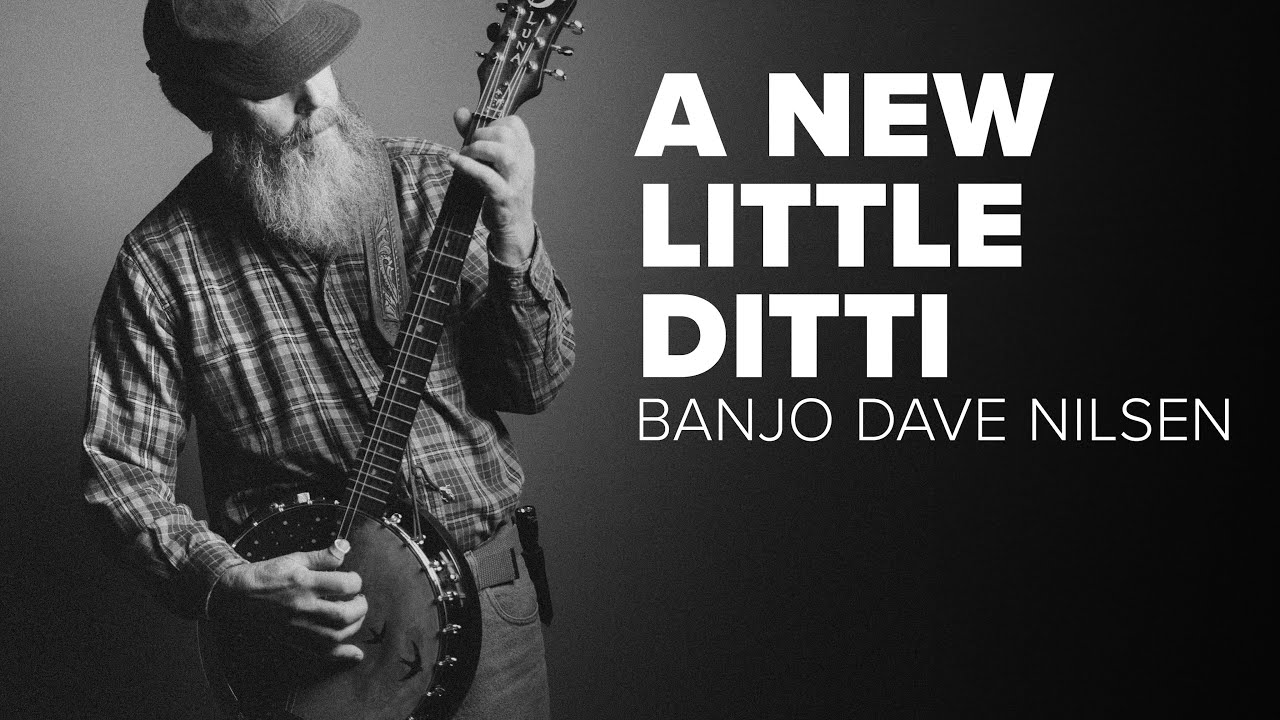 A New Little Ditti | Banjo Dave Nilsen - YouTube