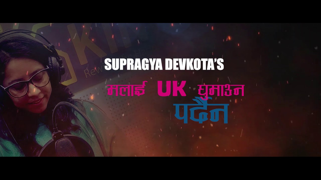 Malai UK Ghumauna Pardaina By Supragya Devkota - YouTube
