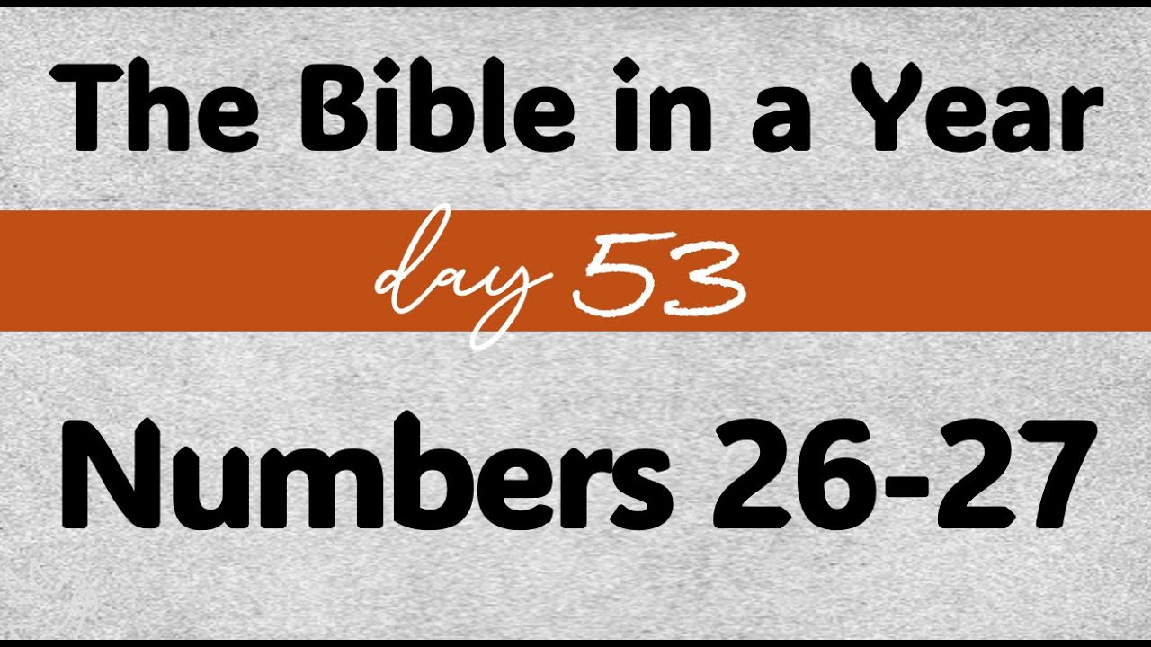 Numbers 26-27 | Day 53 of 365 | Bible in a Year - YouTube