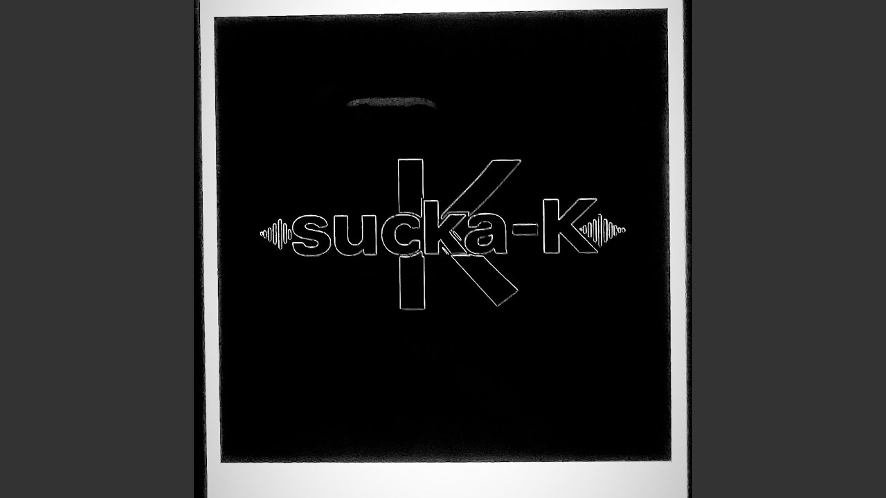 sucka-K - YouTube