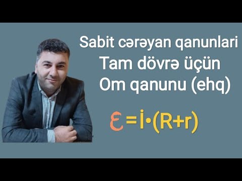 Fiziks ders 62.Sabit cərəyan qanunları.Sabit cərəyan mənbələri.EHQ.Tam dövrə üçün Om qanunu.