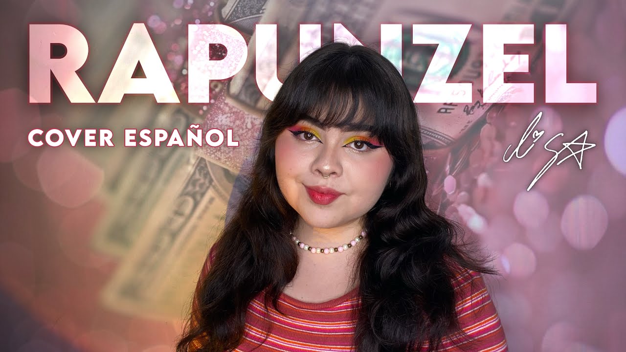 “RAPUNZEL - LISA”💋(COVER ESPAÑOL BY AREKUSA) - YouTube