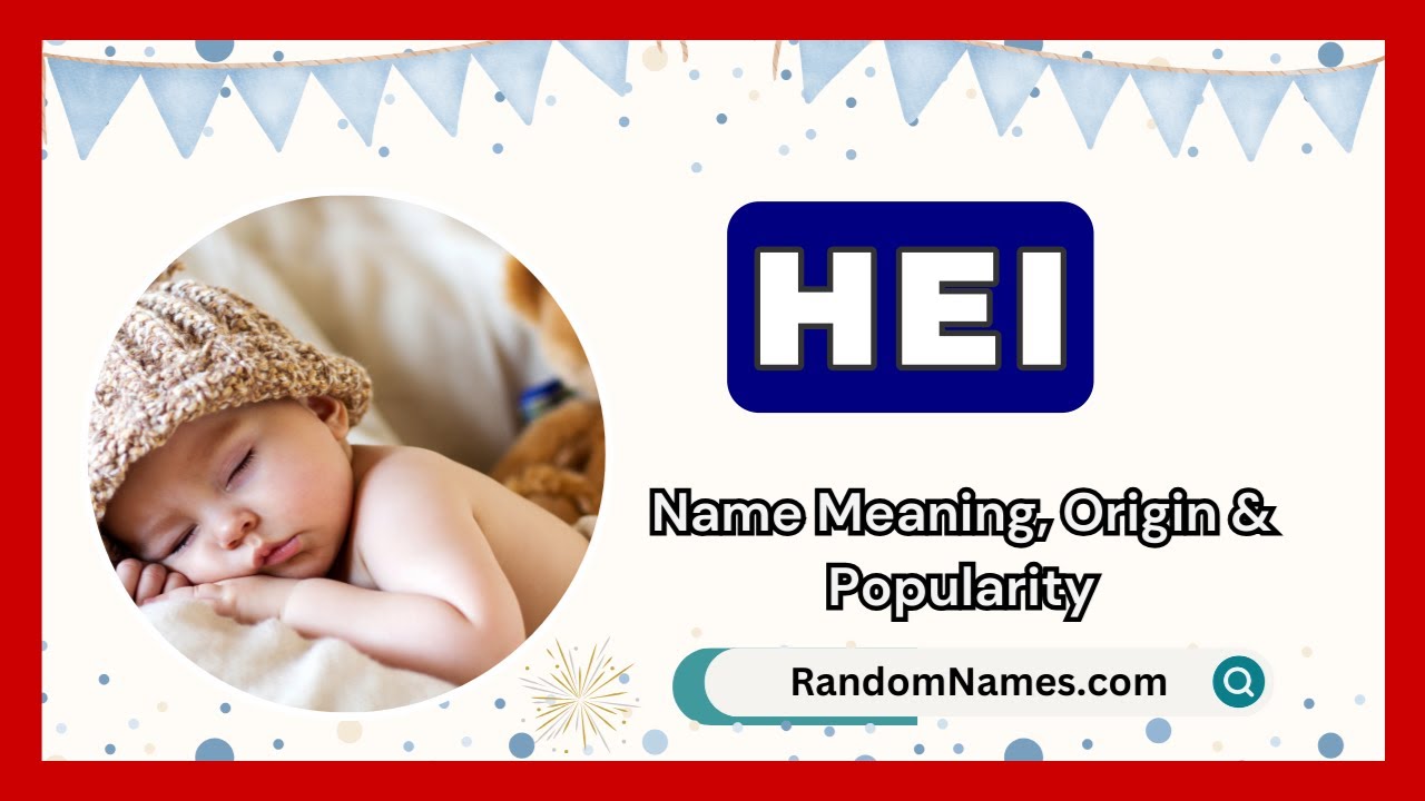 Hei - Baby Boy Name Meaning, Origin & Popularity - RandomNames.com ...