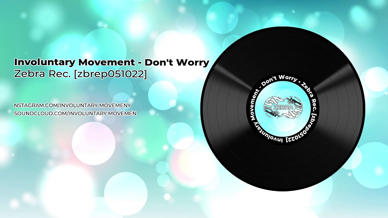 Involuntary Movement - Don't Worry • Zebra Rec. [ZBREP051022] - YouTube