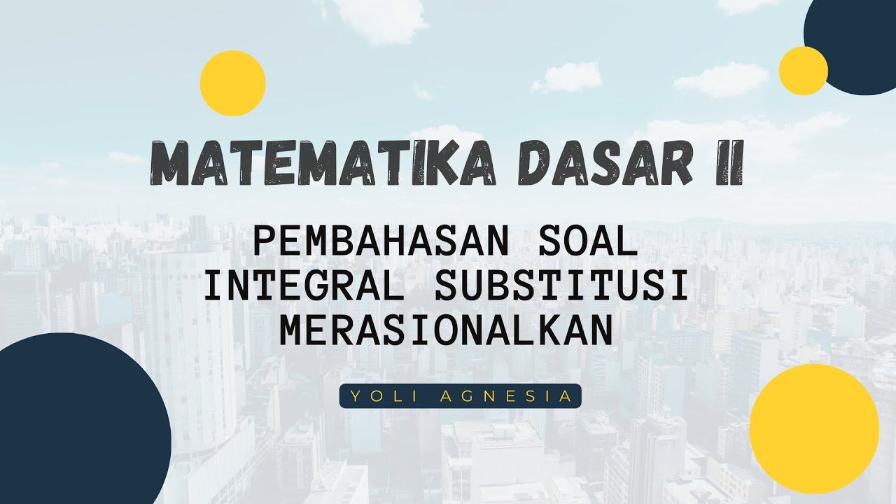 Matematika Dasar II | Pembahasan Soal Integral Substitusi Merasionalkan ...