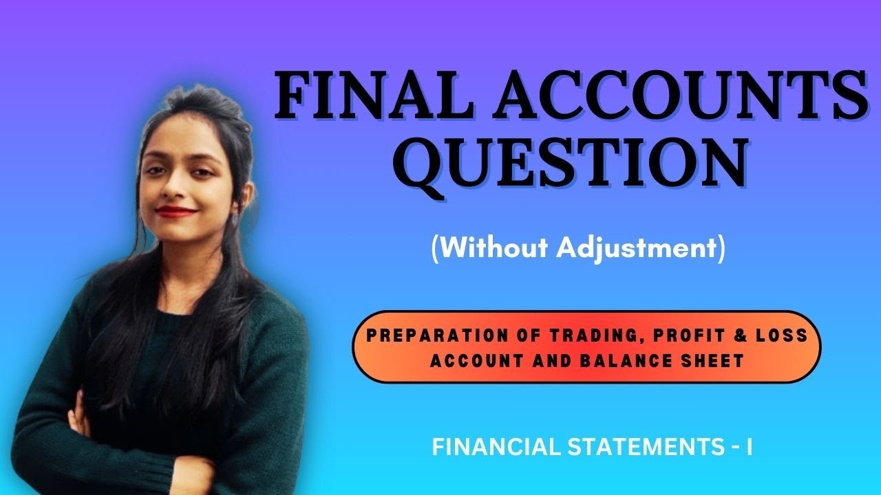 Final Accounts Question (Without Adjustment) | Financial Statements -I ...