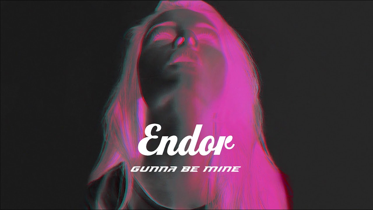 Gunna Be Mine - Endor: Song Lyrics, Music Videos & Concerts