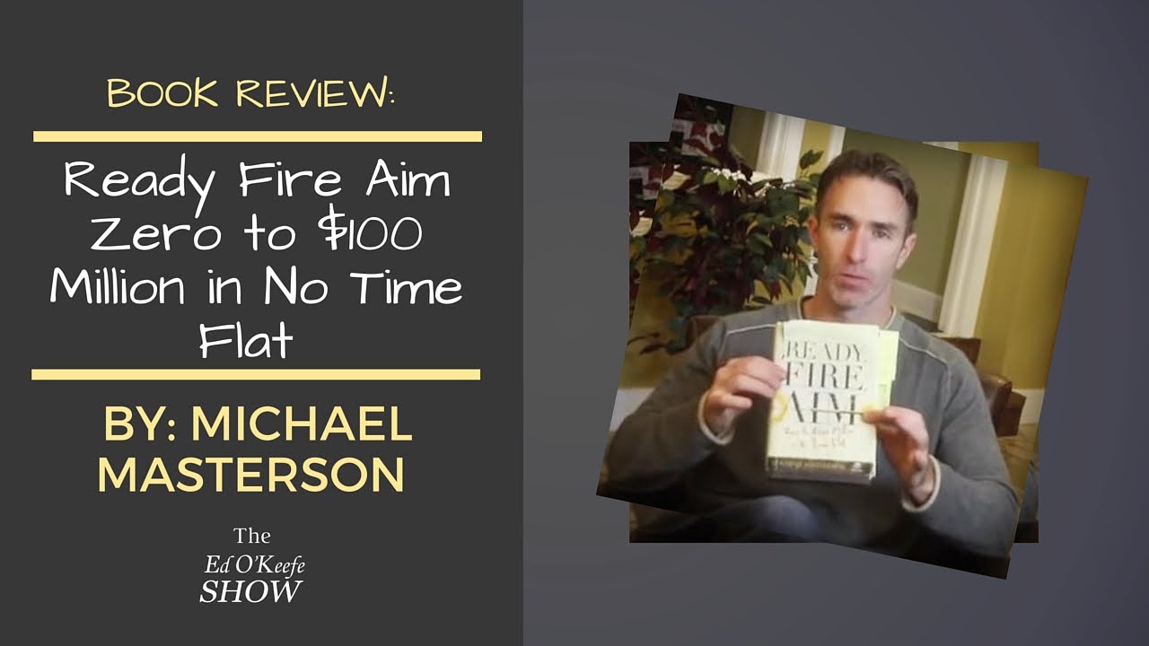 Ready Fire Aim: Zero to $100 Million in No Time Flat Book Review! - YouTube
