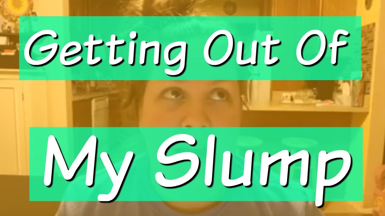 I've Been In A Slump And Here's How I Got Out - YouTube