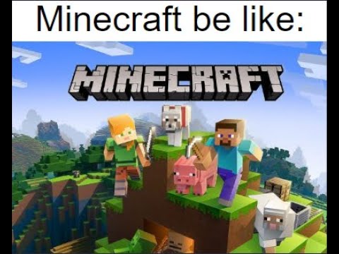 Minecraft be like: - YouTube