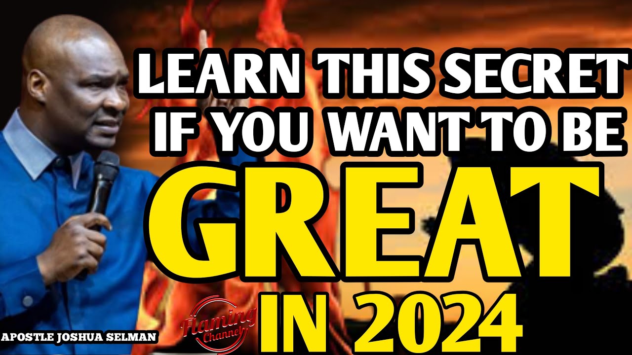 LEARN THIS SECRET IF YOU WANT TO BE GREAT IN 2024 | APOSTLE JOSHUA ...