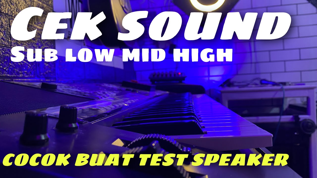 CEK SOUND SUB LOW MID HIG COCOK BUAT TEST SPEAKER BARU - YouTube