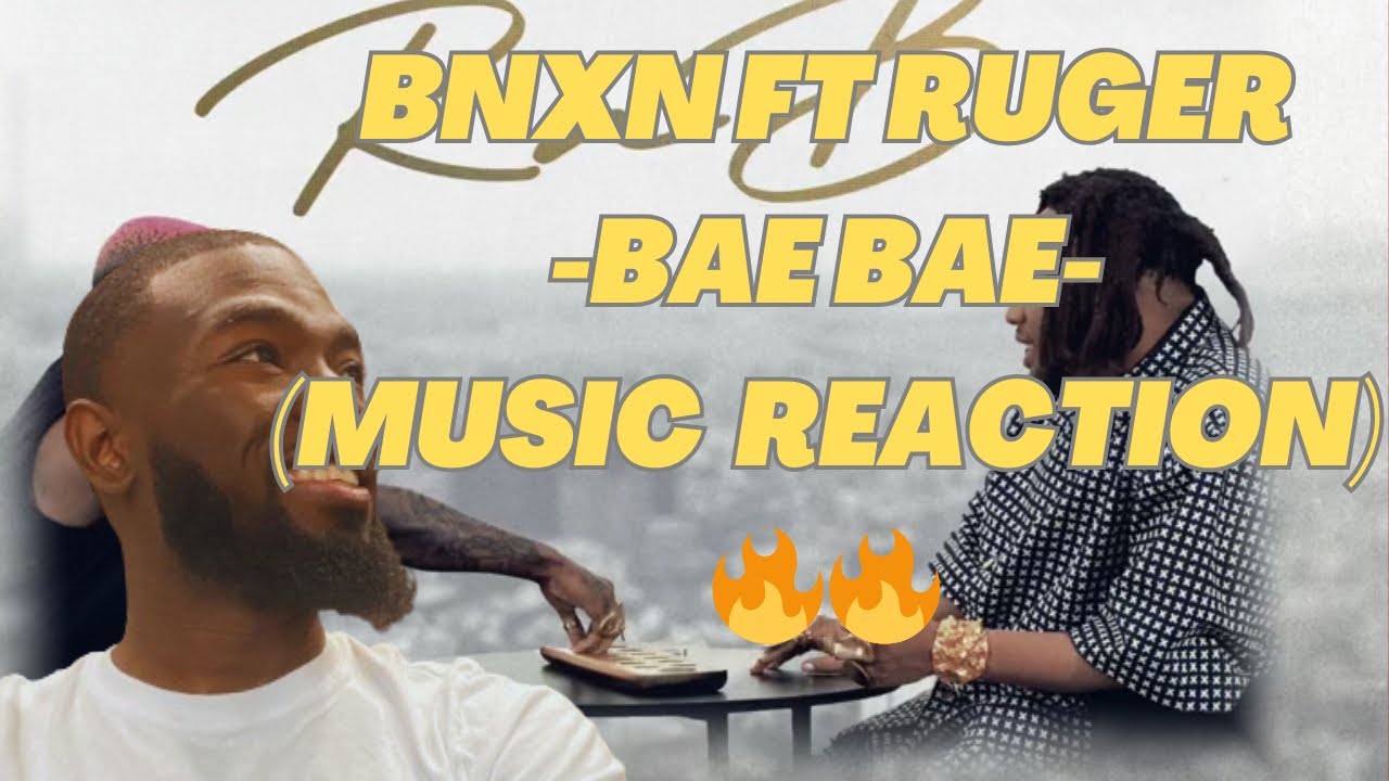 BNXN FT RUGER -BAE BAE - (MUSIC REACTION/ REVIEW ) - YouTube