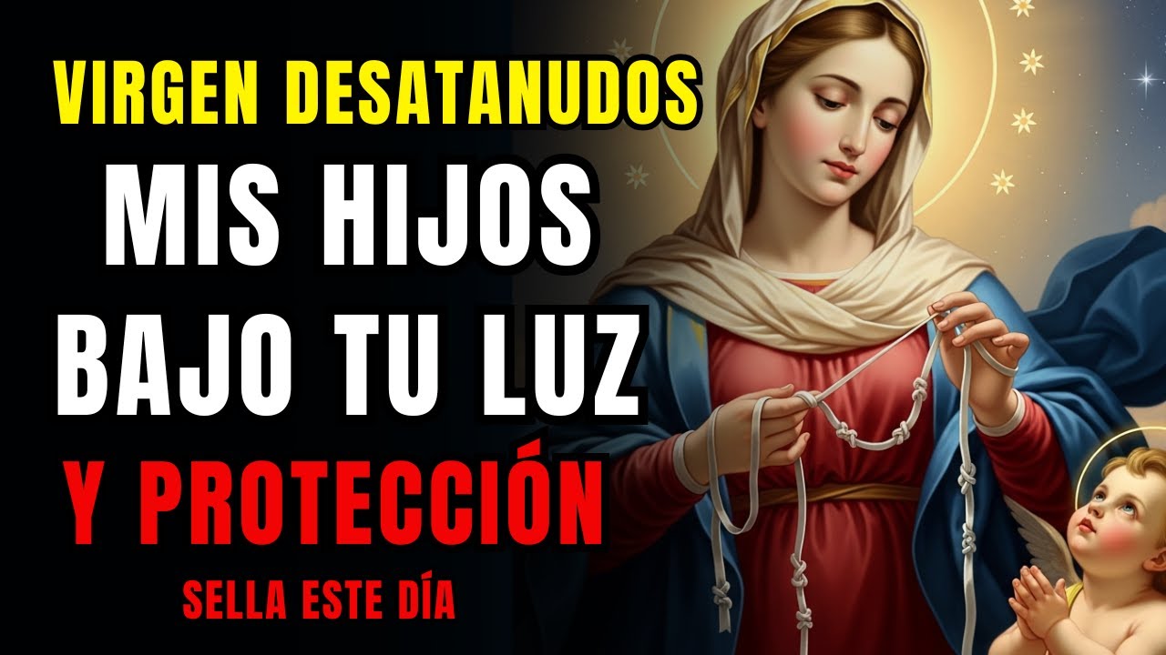 Oración a la Virgen María Desatanudos por tus hijos para Sellarlos con ...