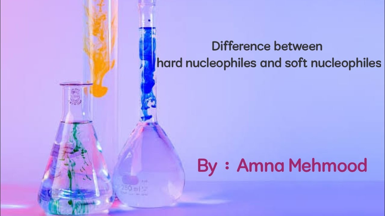 Difference between hard nucleophiles and soft nucleophiles - YouTube