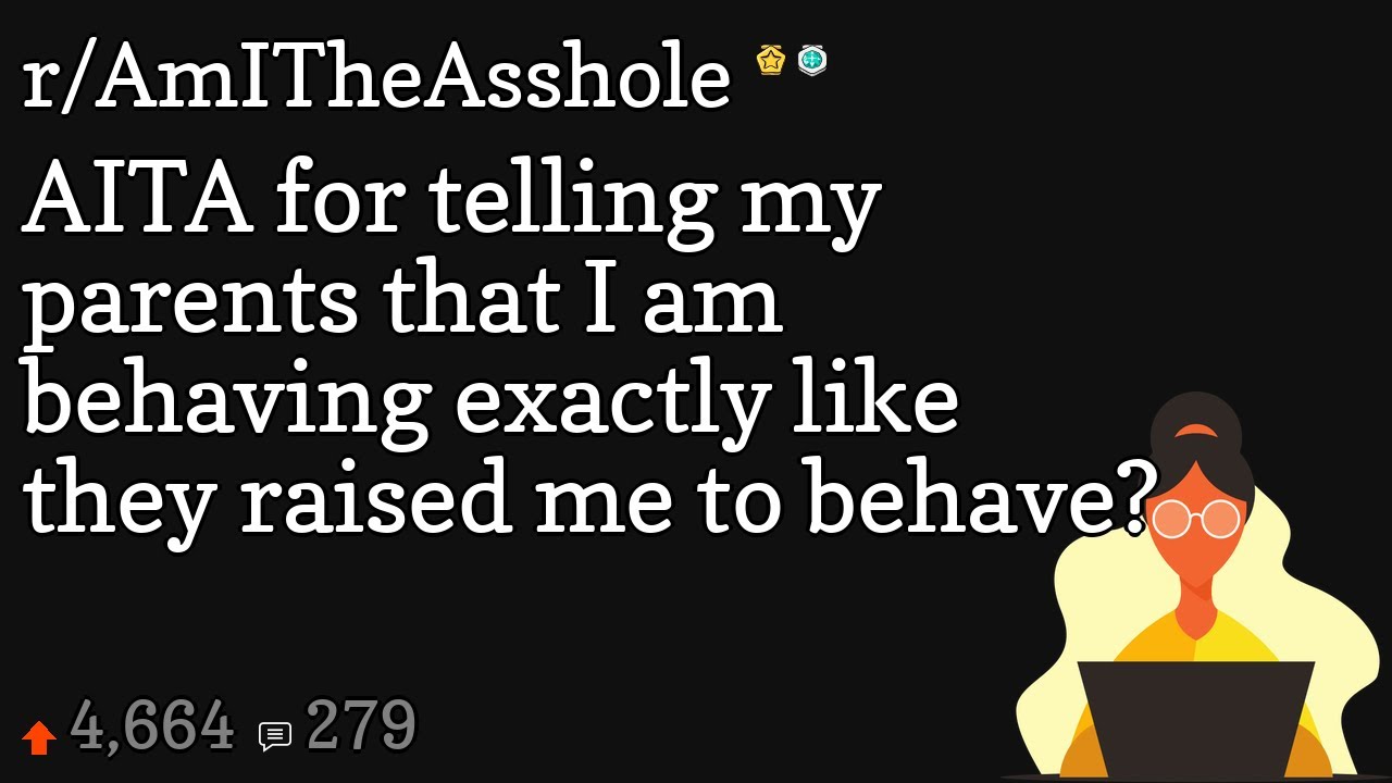 AITA for telling my parents that I am behaving exactly like they raised ...