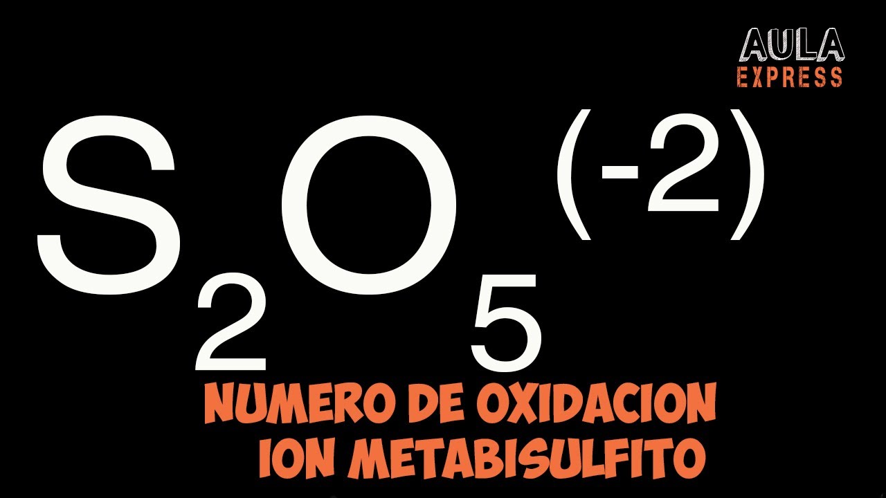 Numero de Oxidacion del Azufre S en ion Metabisulfito S2O5 (-2 ...