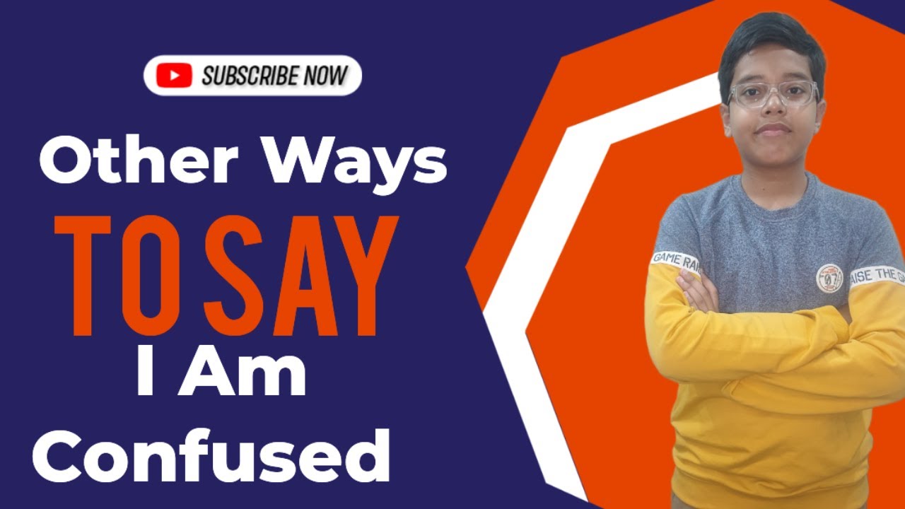 Other Ways To Say "I am Confused" | Don't Say This Boring Phrase ...