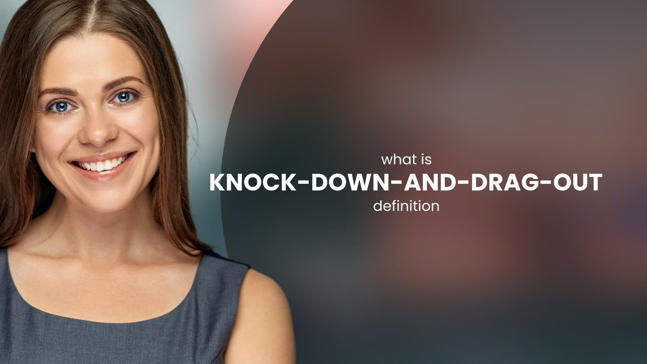 Knock-down-and-drag-out | definition of KNOCK-DOWN-AND-DRAG-OUT - YouTube