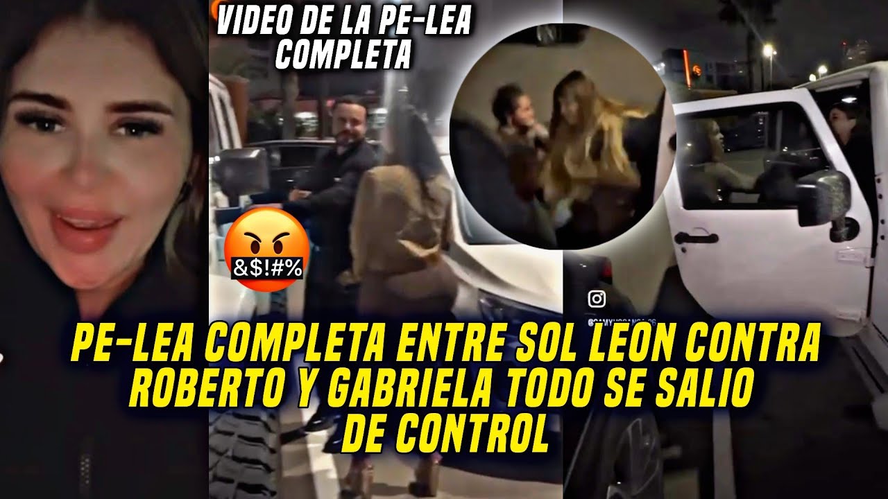 SOL LEON VS GABRIELA Y ROBERTO VIDEO DE LA "PE-LEA COMPLETA" - YouTube