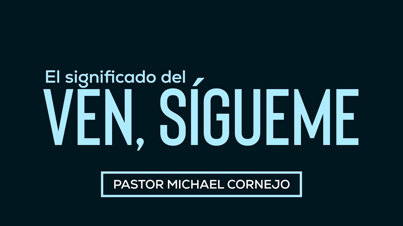 El significado del ven, sígueme I Pastor Michael Cornejo - YouTube