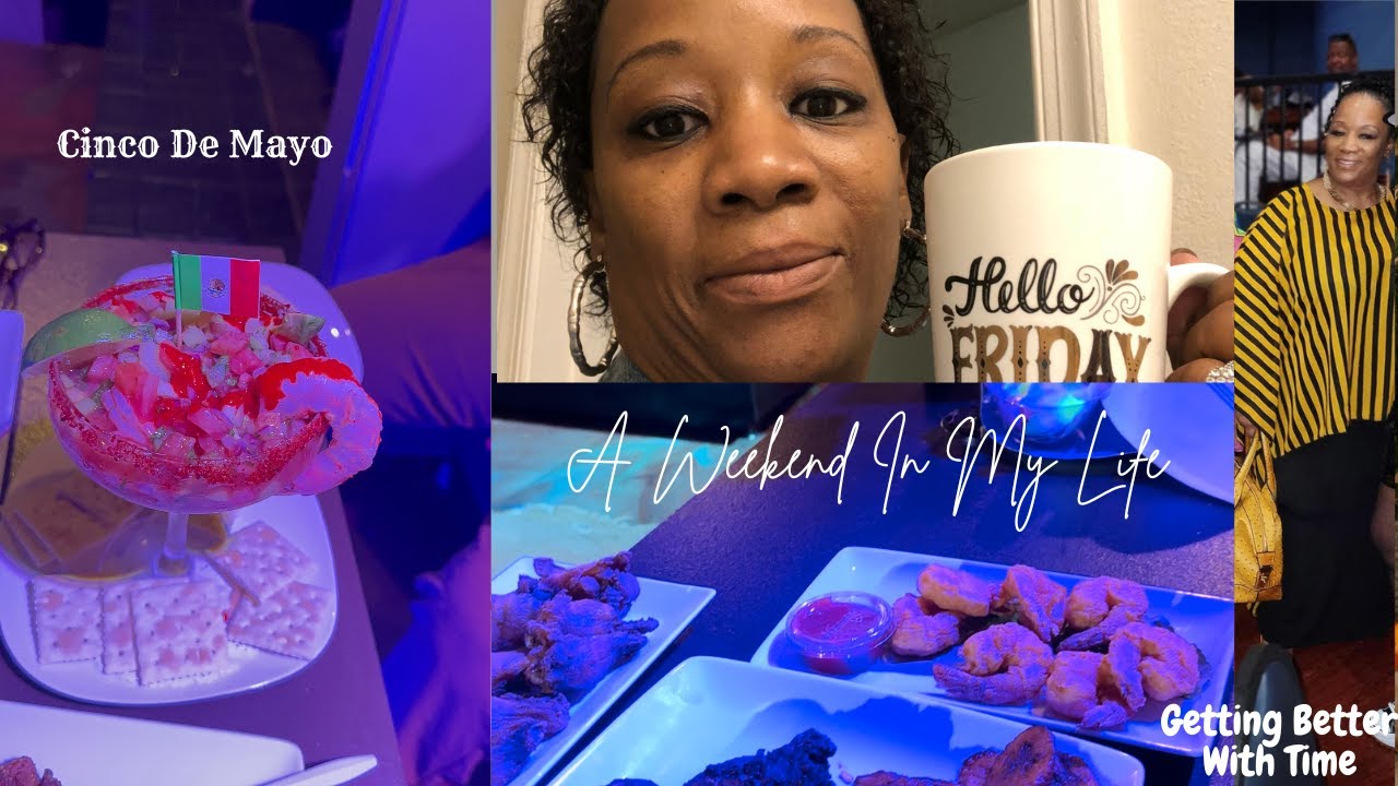 A Weekend In My Life | Vlog | Cinco De Mayo | Getting Better With Time ...