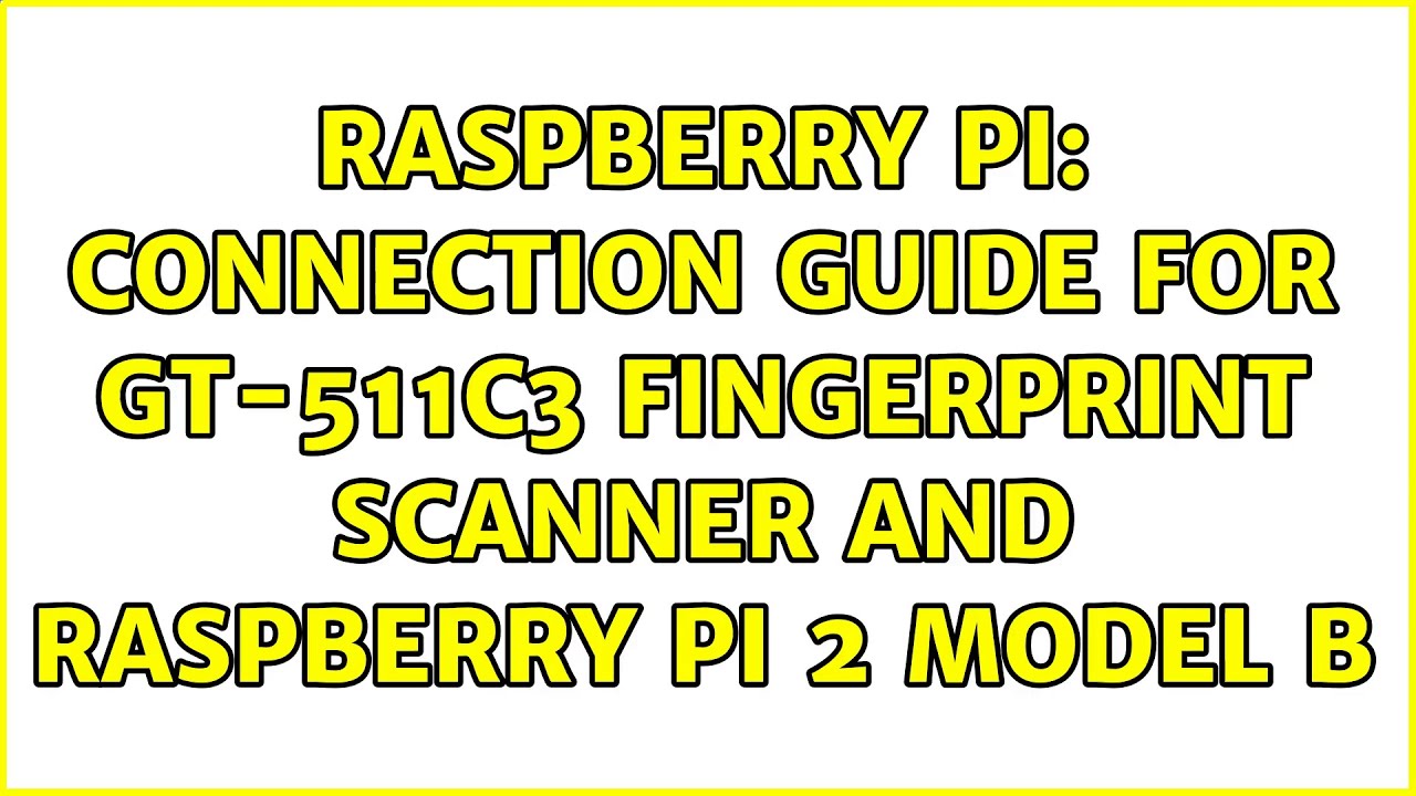 Raspberry Pi: Connection guide for GT-511C3 Fingerprint Scanner and ...