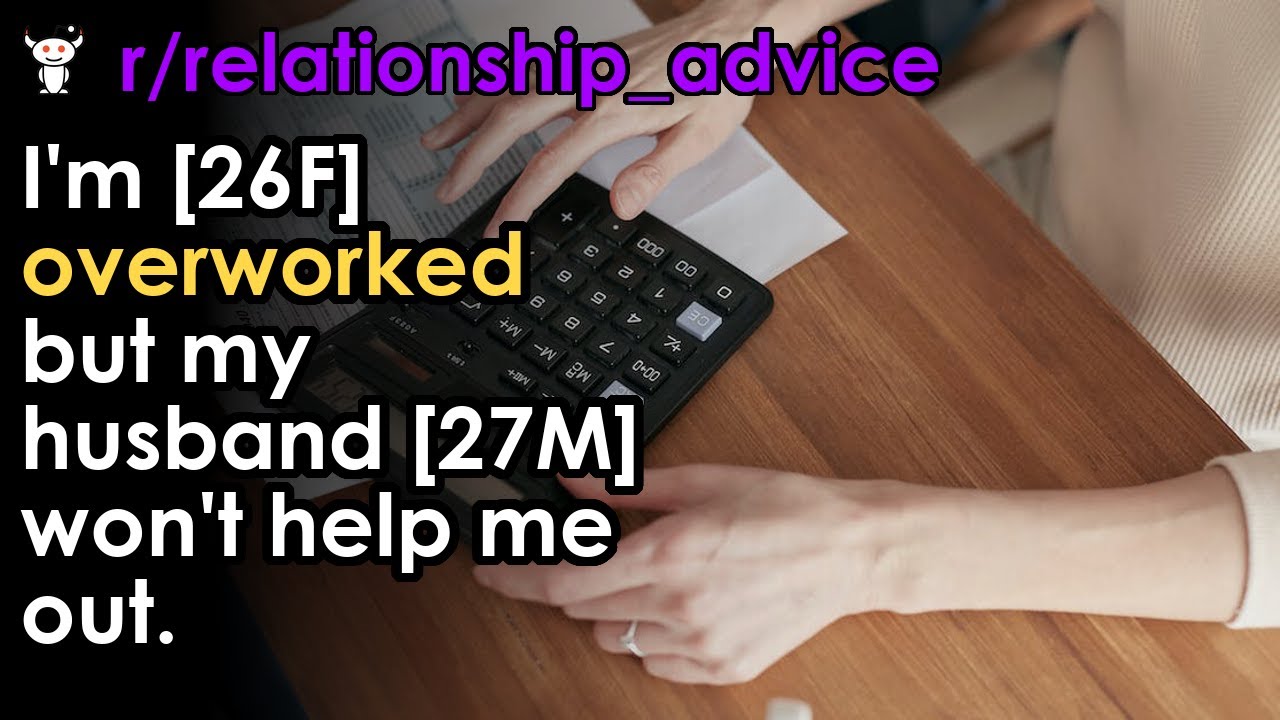 I'm [26F] overworked but my husband [27M] won't help me out. - YouTube