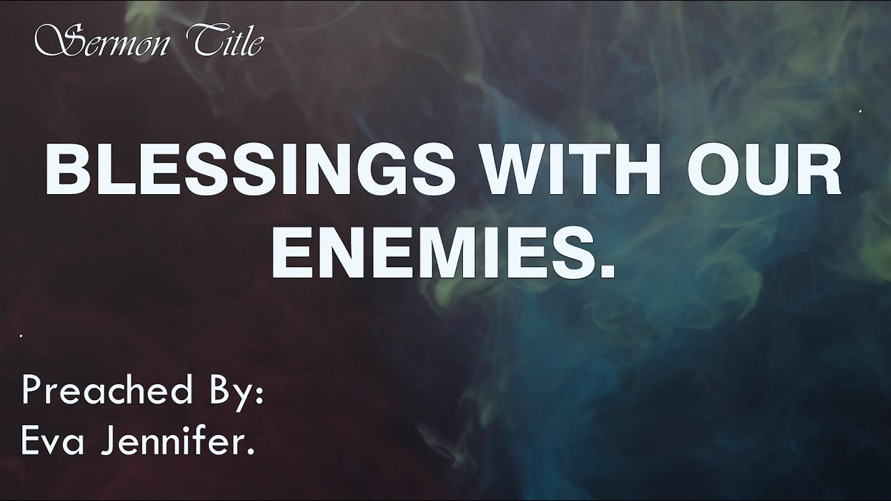 BLESSINGS WITH OUR ENEMIES. - YouTube