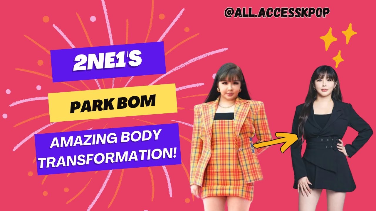 2NE1's Park Bom's STUNNING WEIGHT TRANSFORMATION! - YouTube