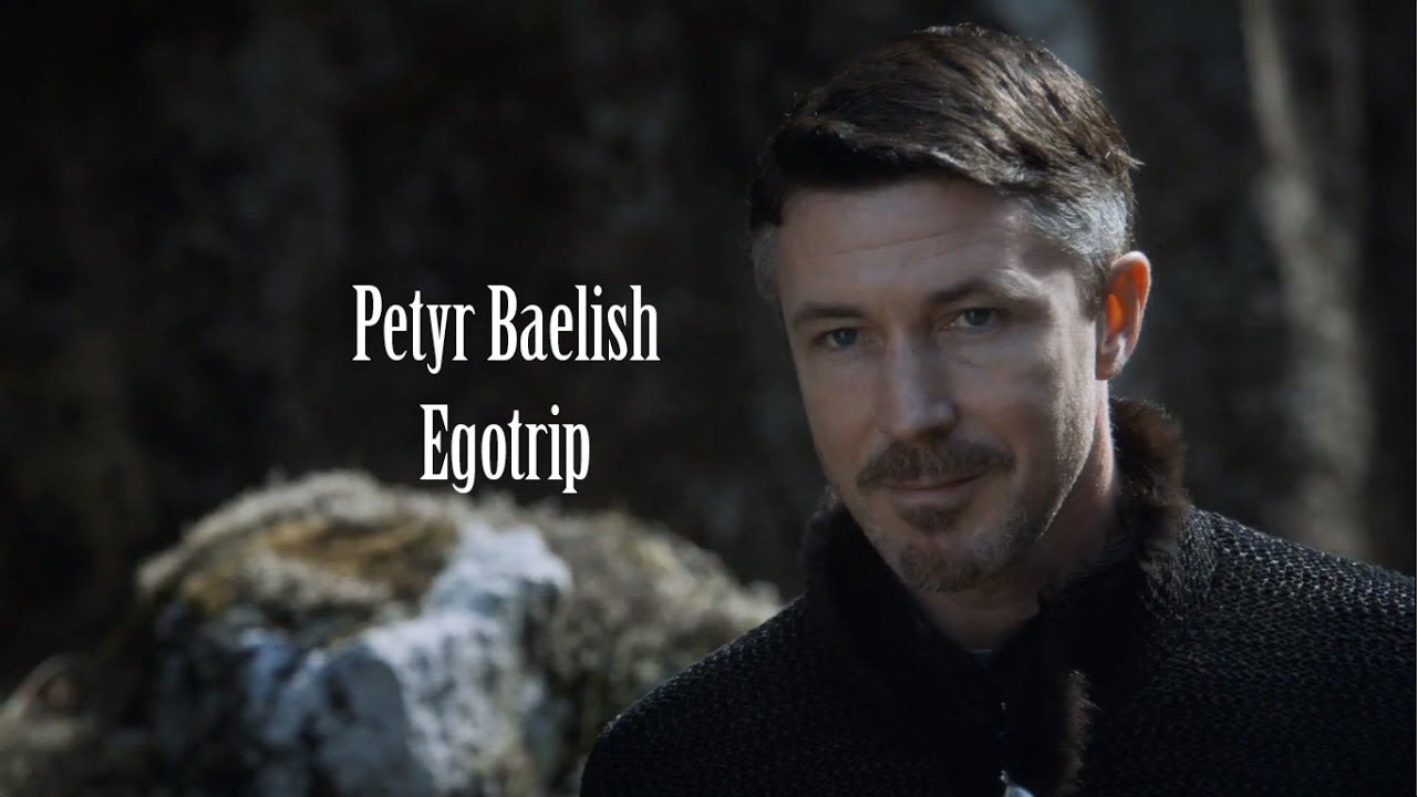 Petyr Baelish - Egotrip - GoT - YouTube