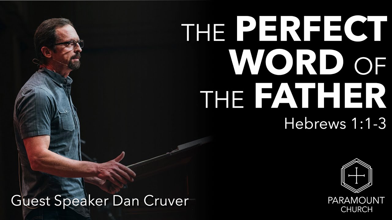 The Perfect Word of the Father (Dan Cruver) // Paramount Church ...