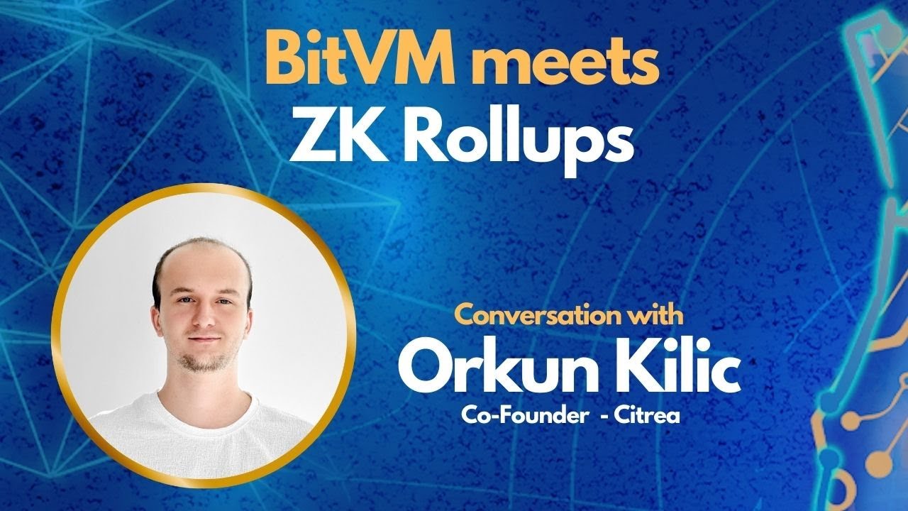 BitVM meets ZK Rollups on Bitcoin with Orkun Kilic - Co-Founder of ...