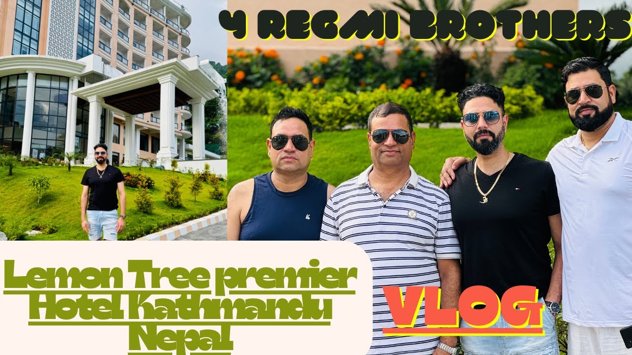 4 Regmi Brother’s Vlog at Lemon Tree Premier Hotel Kathmandu Nepal ...