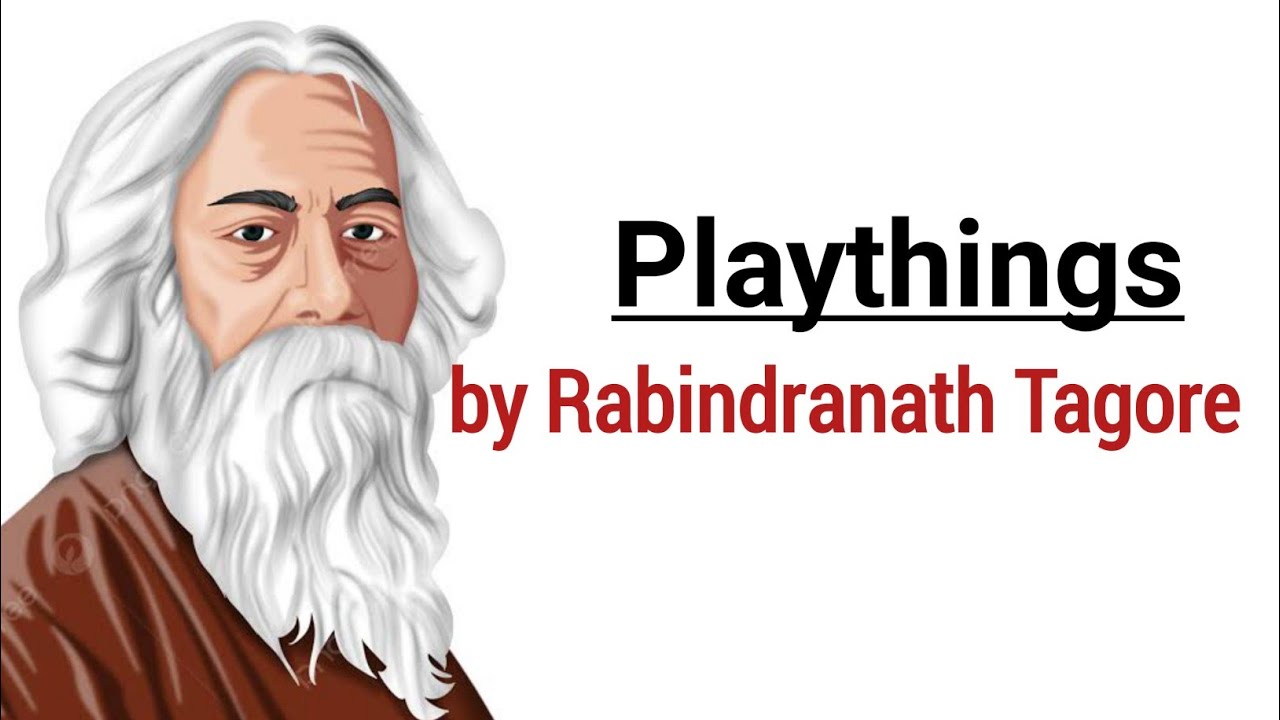 Playthings by Rabindranath Tagore !! Summary of the poem Playthings ...