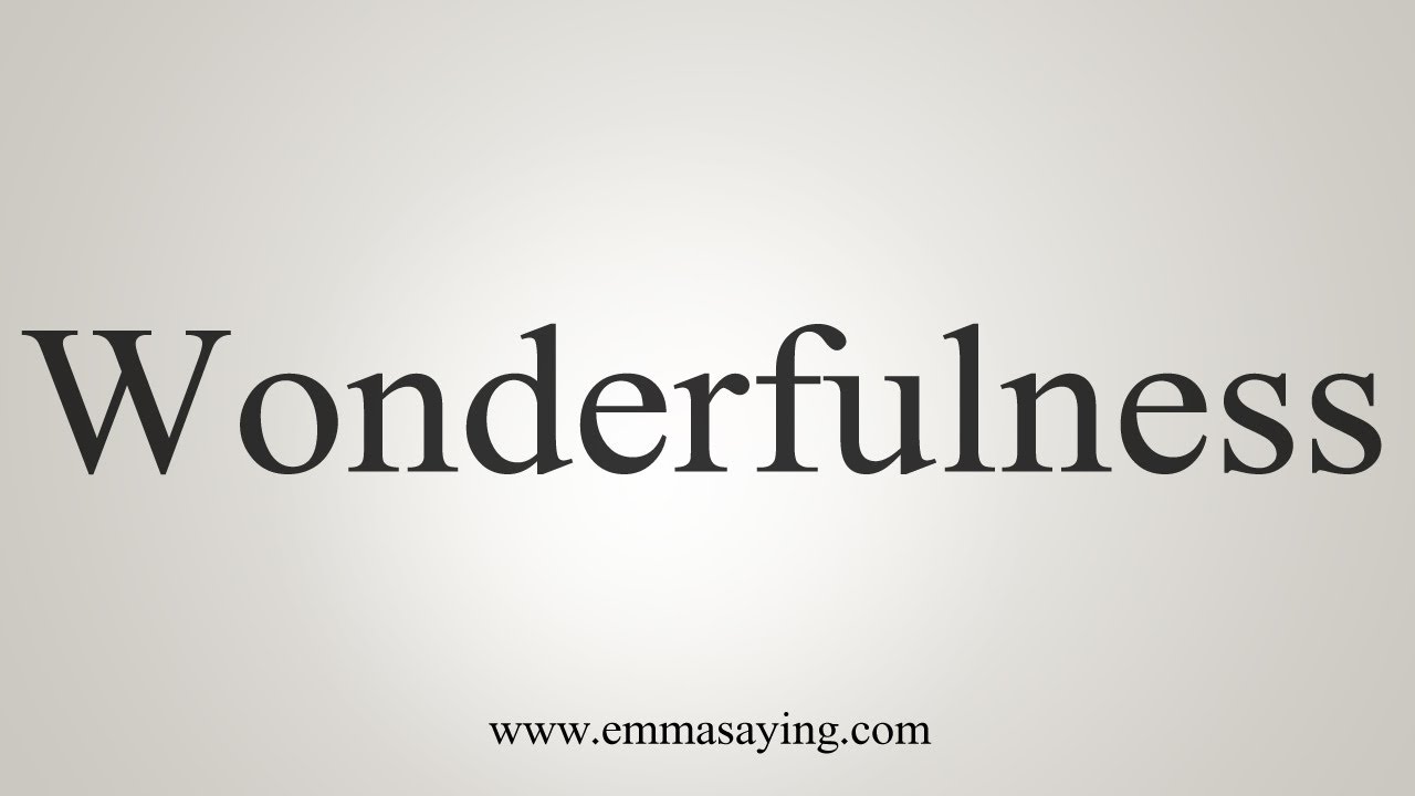How To Say Wonderfulness - YouTube