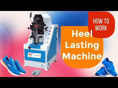 Heel Lasting Machine How To Work/Heel Lasting Machine/Footwear ...