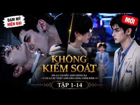 Phim Boylove || Không Thể Kiểm Soát [Tập 1-14] | #bl